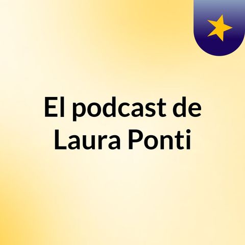 El podcast de Laura Ponti